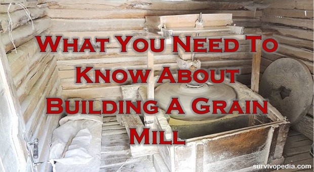 What You Need To Know About Building A Grain Mill | Survivopedia