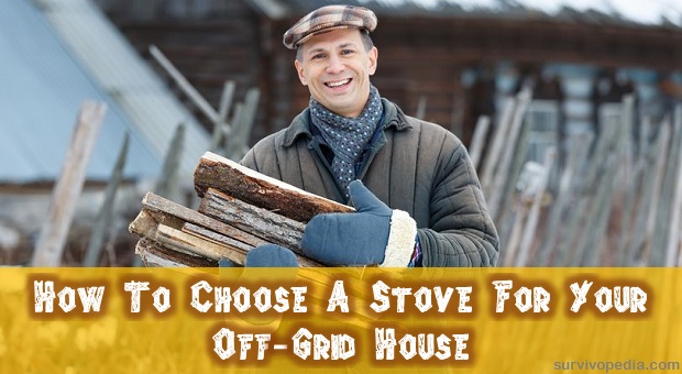 How To Choose A Stove For Your Off-Grid House | Survival | Before It's News
